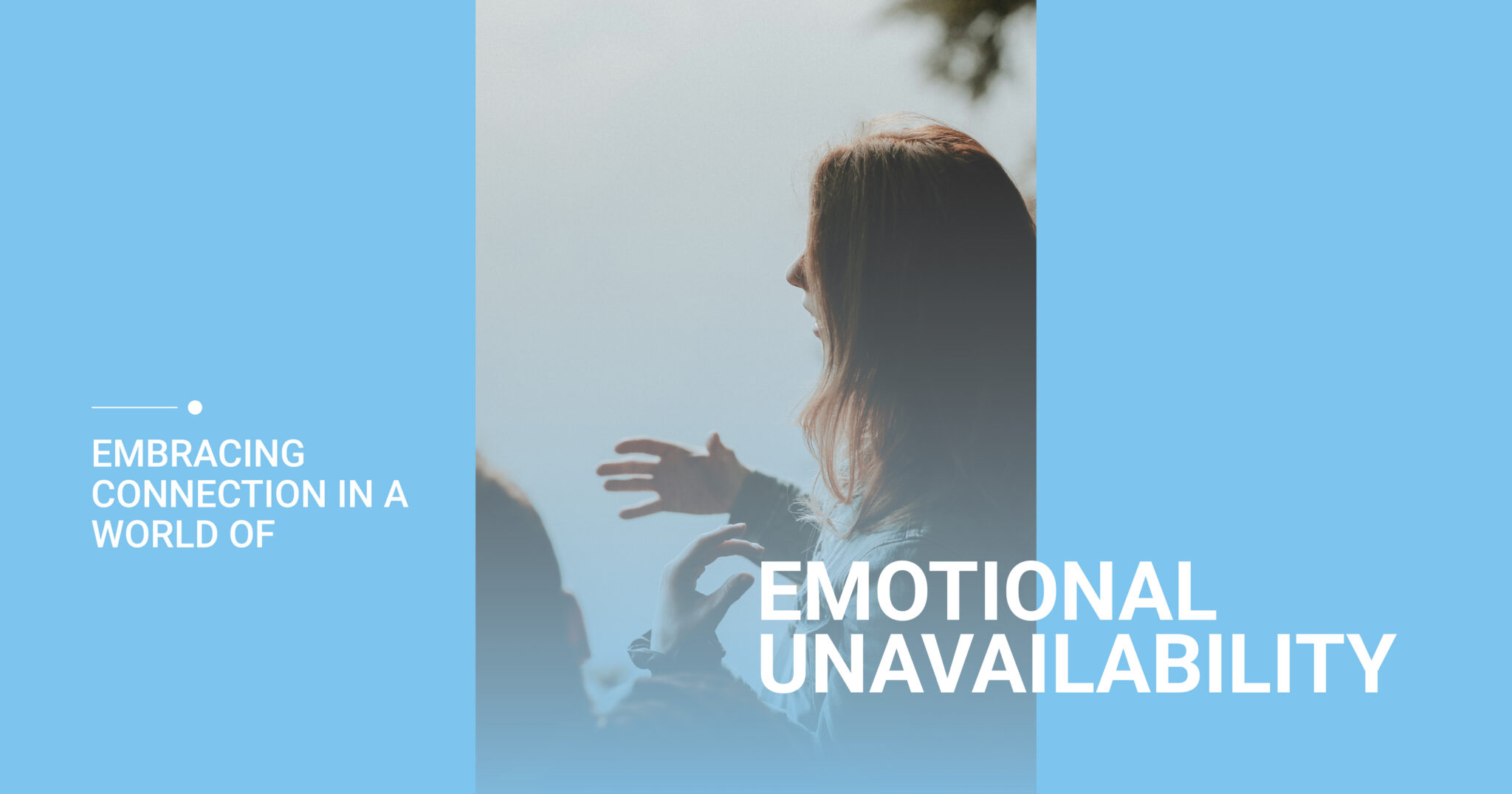 Emotional Unavailability: Building Connection Today